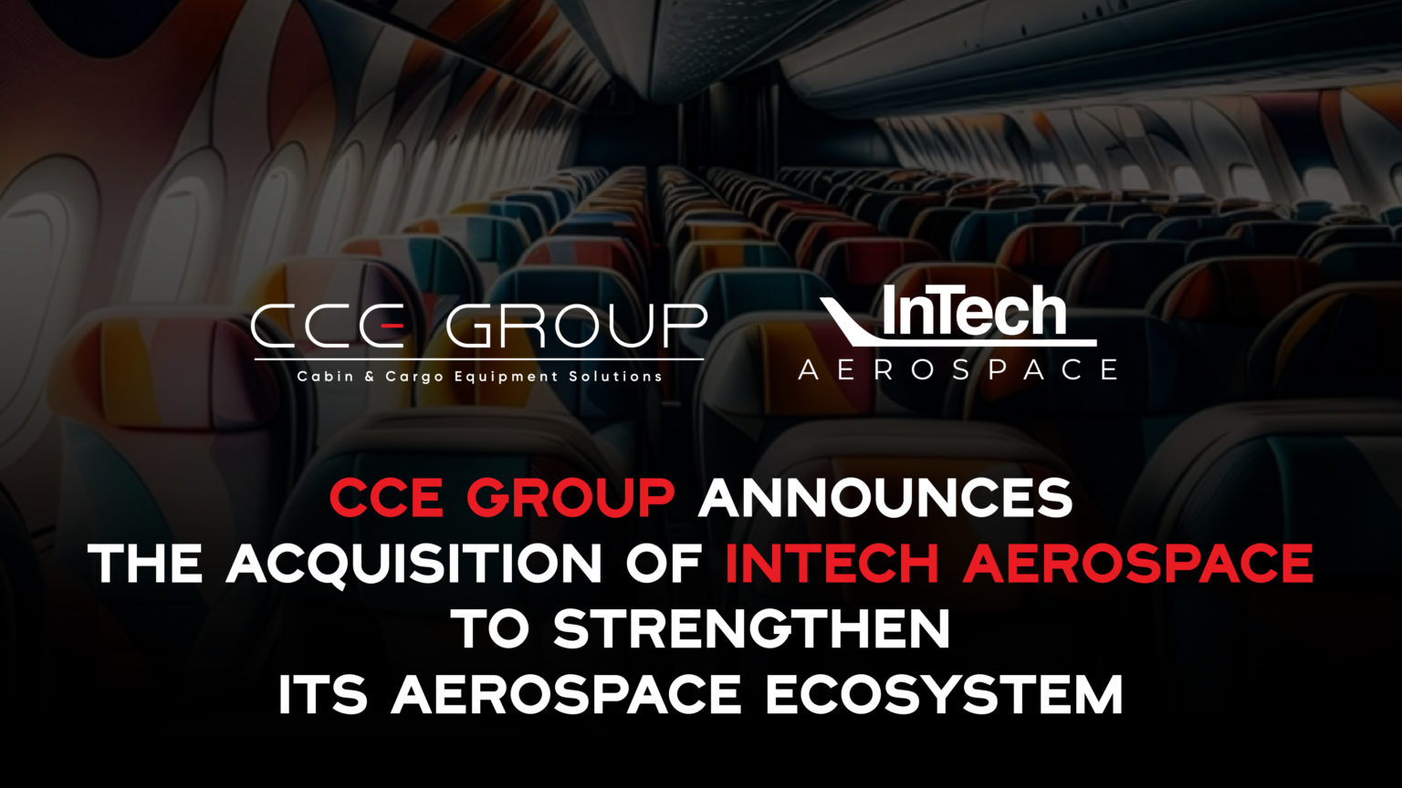 CCE GROUP ANNOUNCES THE ACQUISITION OF INTECH AEROSPACE TO STRENGTHEN ...